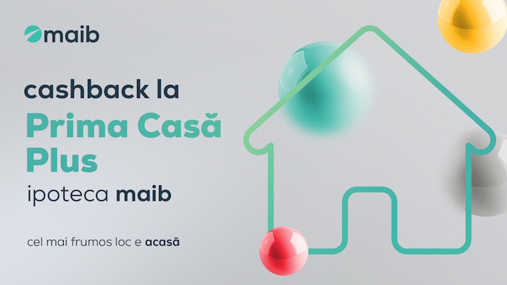 Cashback pentru Prima Casă Plus de la maib - mai puține cheltuieli, mai ...